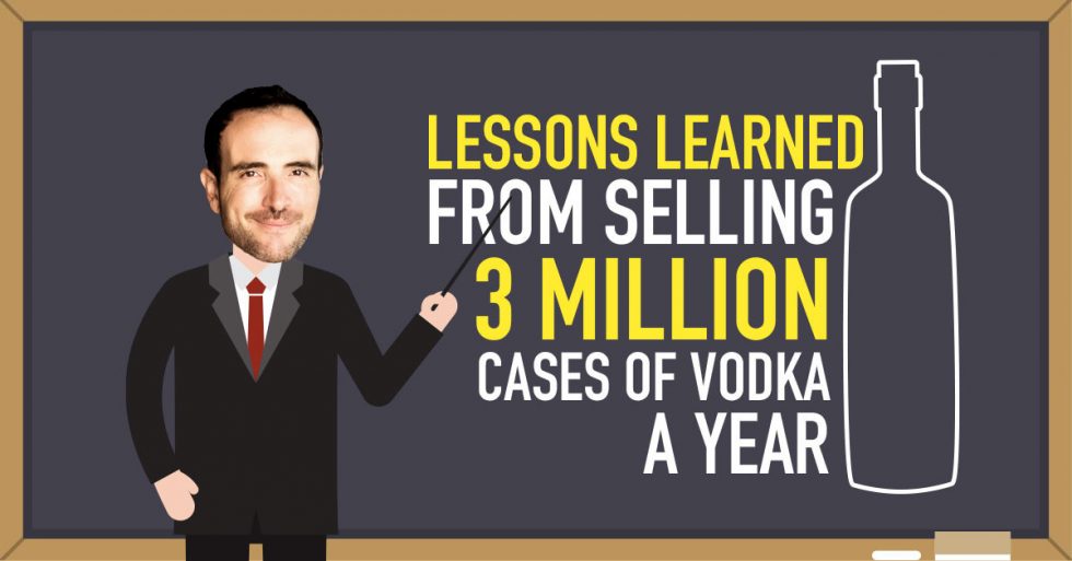 Lessons Learned From Selling 3 Million Cases of Vodka A Year - Stefan ...