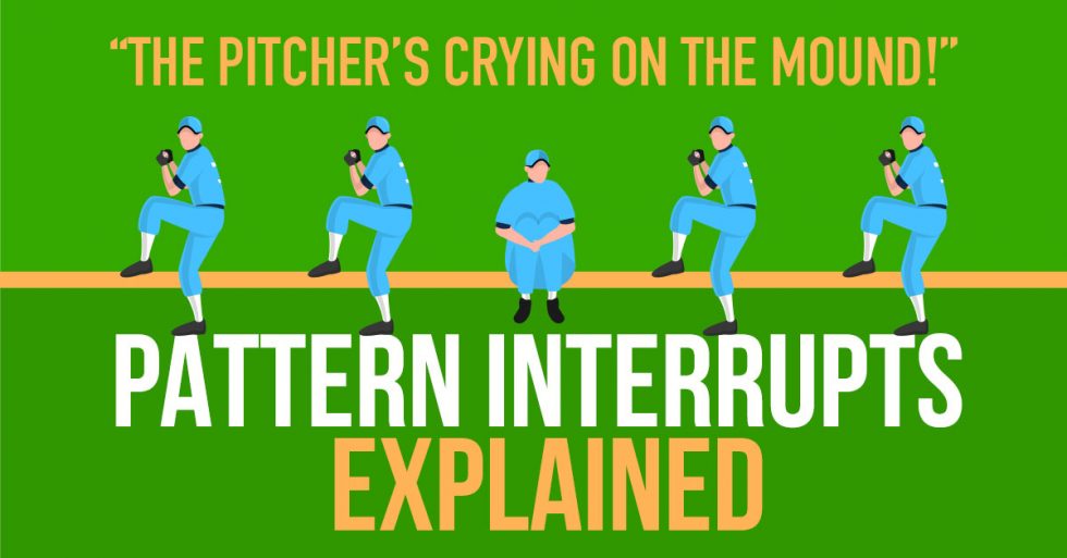 “The Pitcher’s Crying On The Mound!” (Pattern Interrupts Explained ...